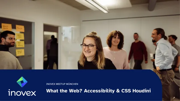 [Meetup] What the Web? Accessibility & CSS Houdini - inovex GmbH
