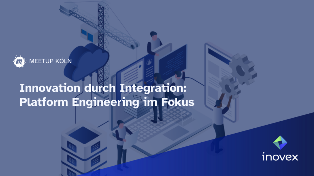 [Meetup] Innovation durch Integration: Platform Engineering im Fokus - inovex GmbH